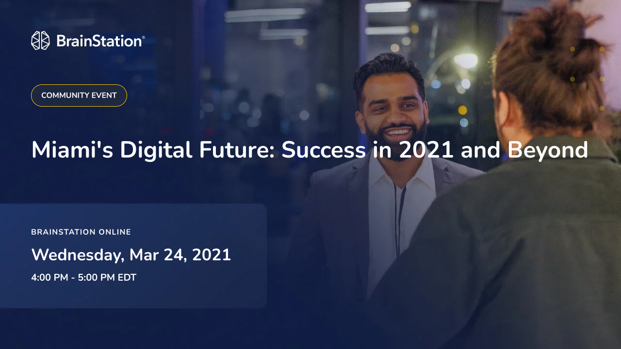 Miami's Digital Future: Success in 2021 and Beyond | BrainStation®