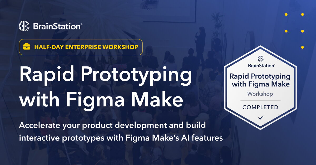 Rapid Prototyping with Figma Make Workshop | BrainStation®